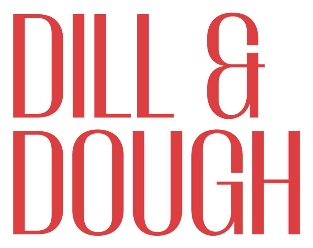 Dill & Dough – Take us home and put is in your mouth.